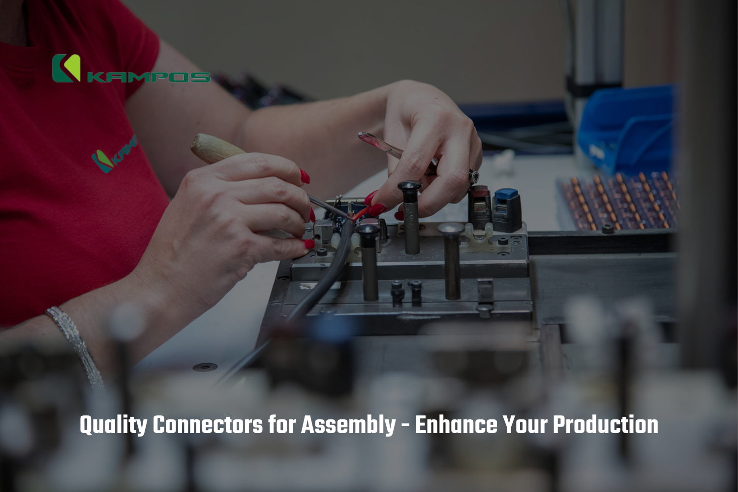 Quality Connectors for Assembly | Enhance Your Production | KAMPOS